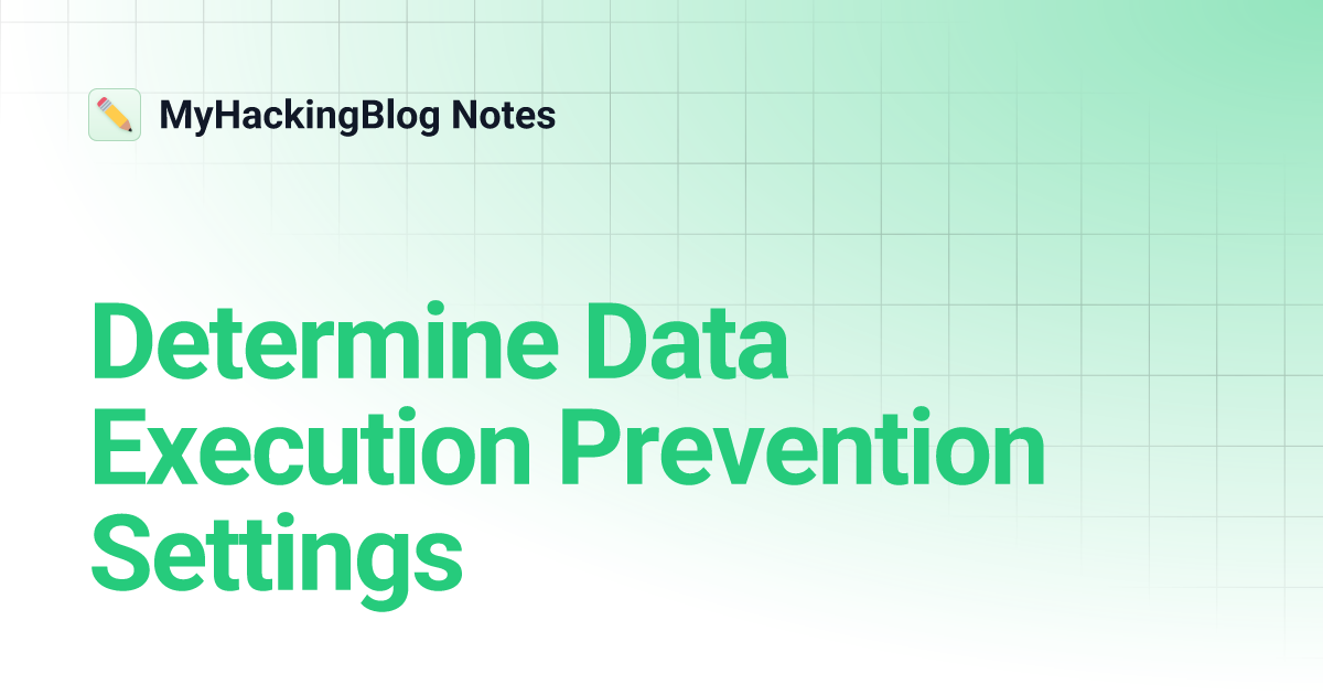 Determine Data Execution Prevention Settings Myhackingblog Notes