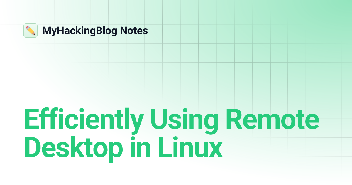 Efficiently Using Remote Desktop In Linux Myhackingblog Notes